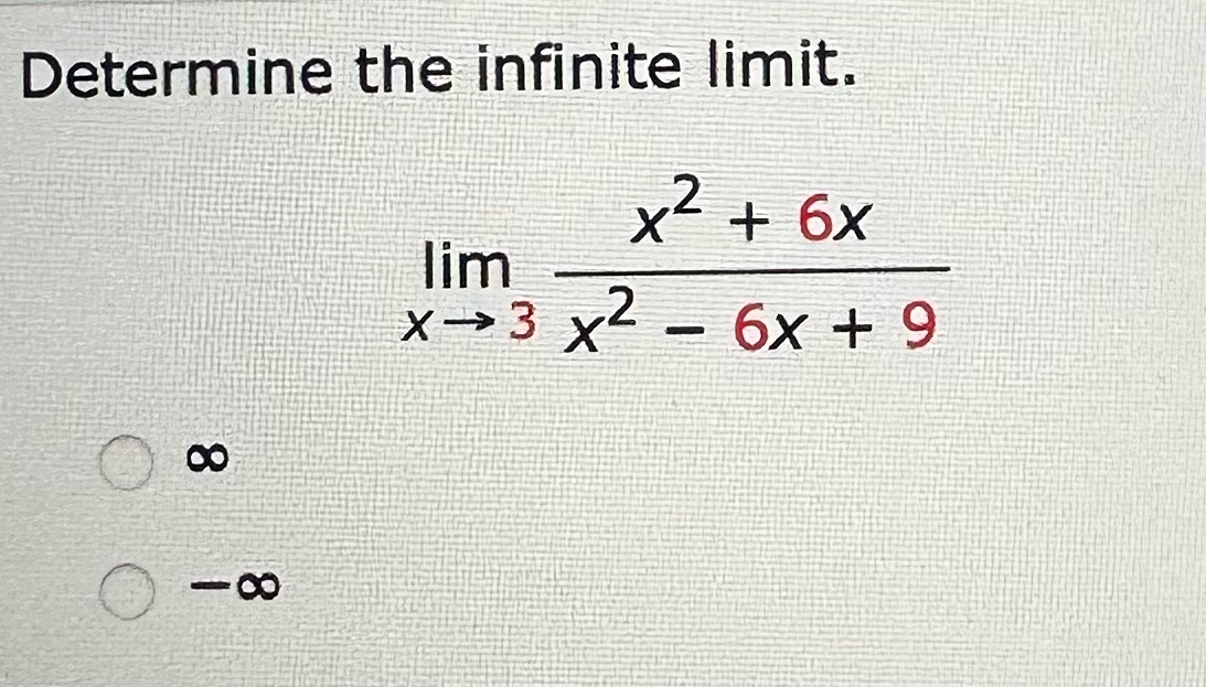 Solved Determine the infinite limit.limx→3x2+6xx2-6x+9∞-∞ | Chegg.com