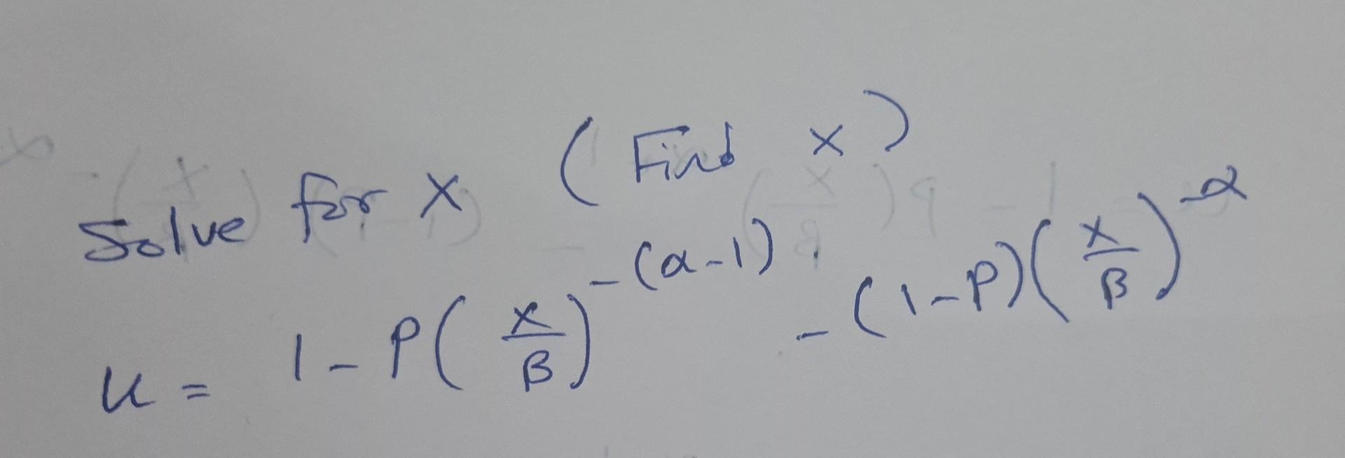 Solved Solve for x (Find x ) u=1−P(βx)−(α−1)−(1−P)(βx)−α | Chegg.com
