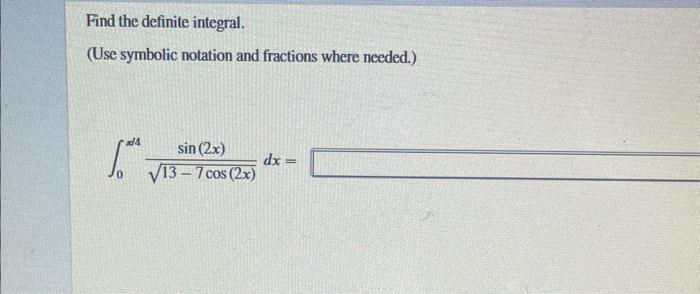Solved Find the definite integral. (Use symbolic notation | Chegg.com