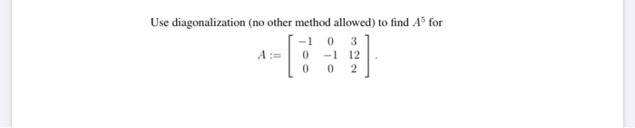 Solved Use diagonalization (no other method allowed) to find | Chegg.com