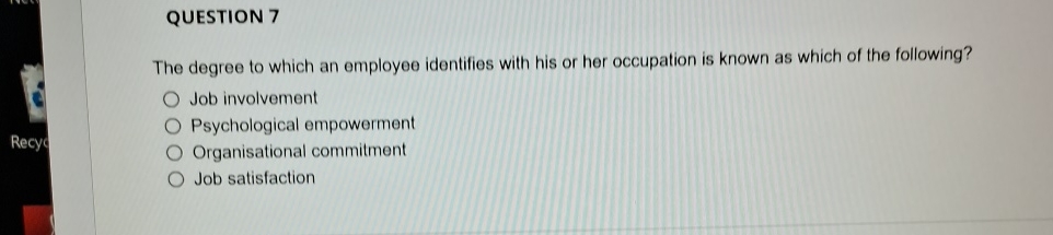 Solved QUESTION 7The degree to which an employee identifies | Chegg.com