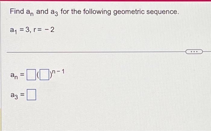 Solved Find an and a3 for the following geometric sequence. | Chegg.com