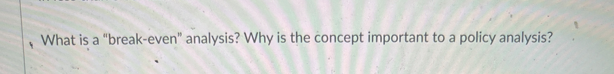 Solved What is a "break-even" analysis? Why is the concept | Chegg.com