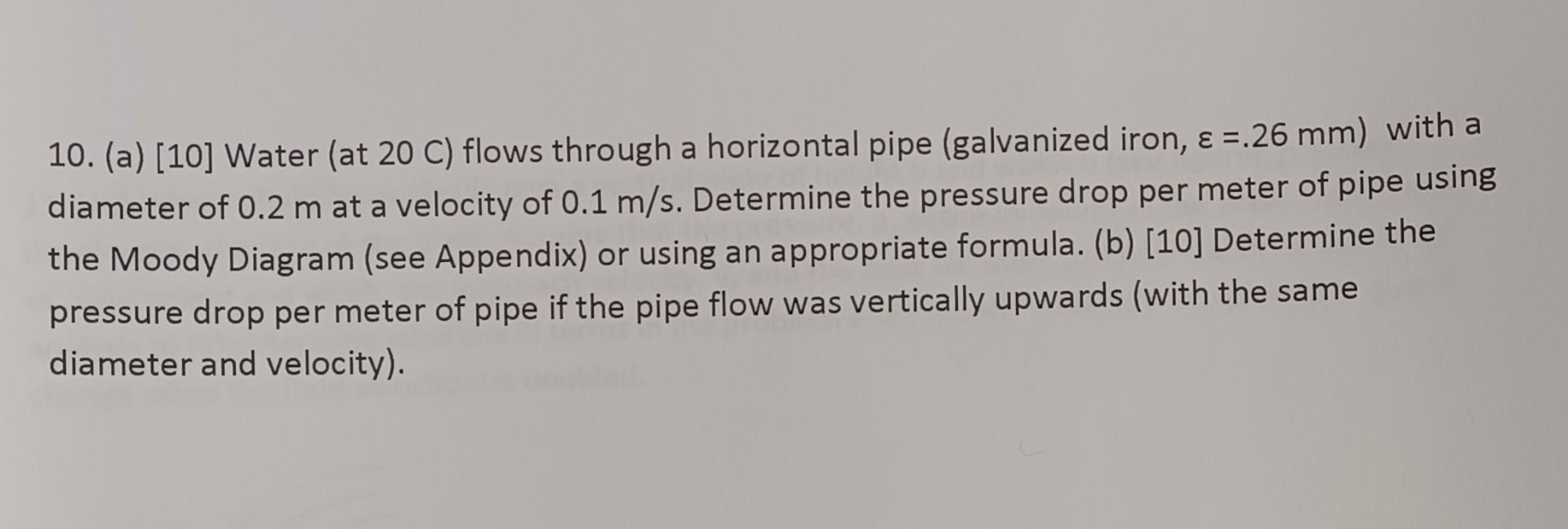 Solved 10. (a) [10] Water (at 20 C) flows through a | Chegg.com