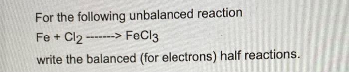 Solved For the following unbalanced reaction Fe + Cl2 | Chegg.com