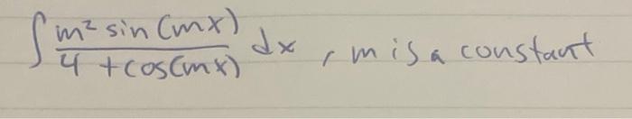 Solved ∫4+cos(mx)m2sin(mx)dx, m is a constant | Chegg.com