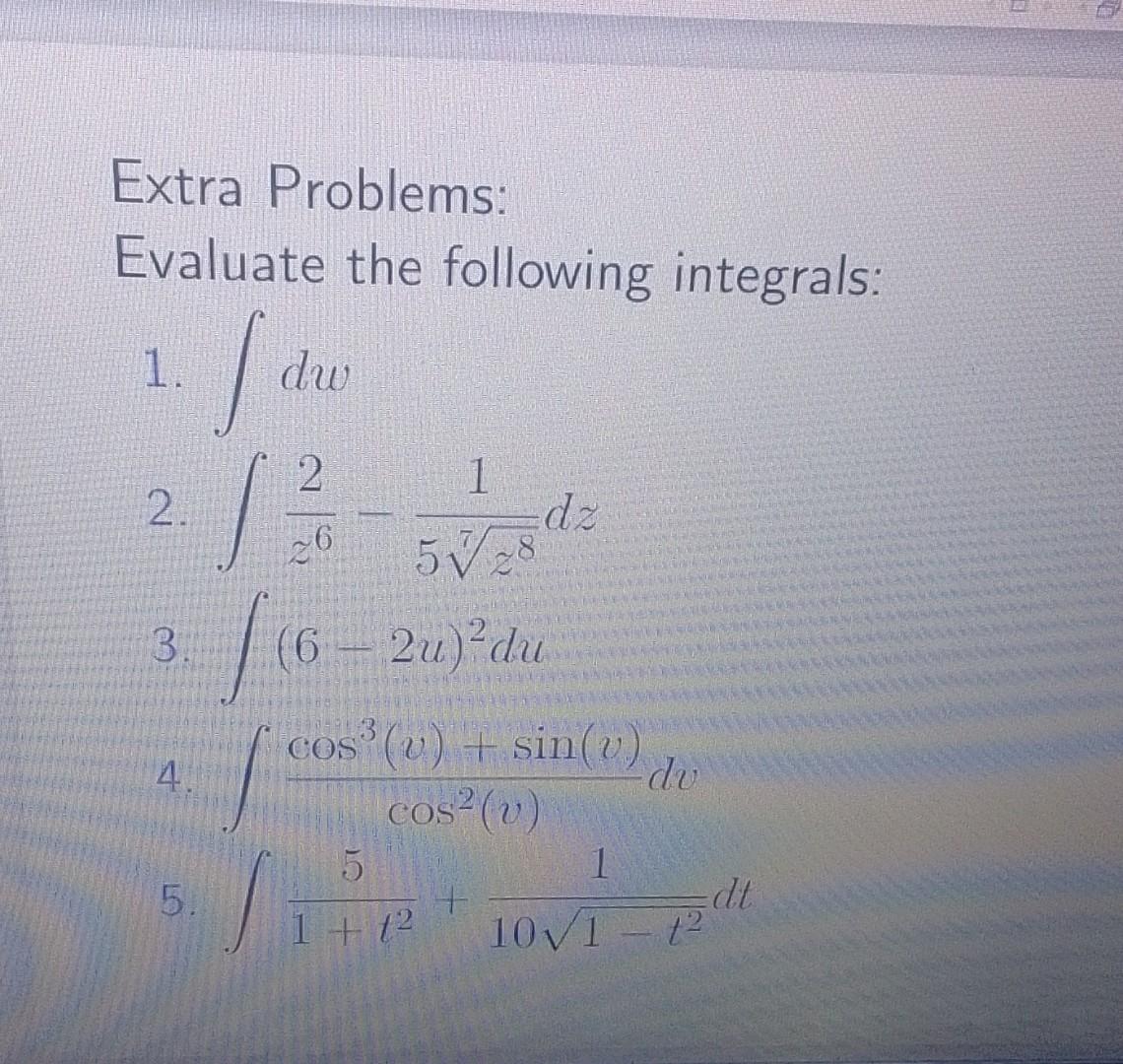 Solved Extra Problems: Evaluate the following integrals: 1. | Chegg.com