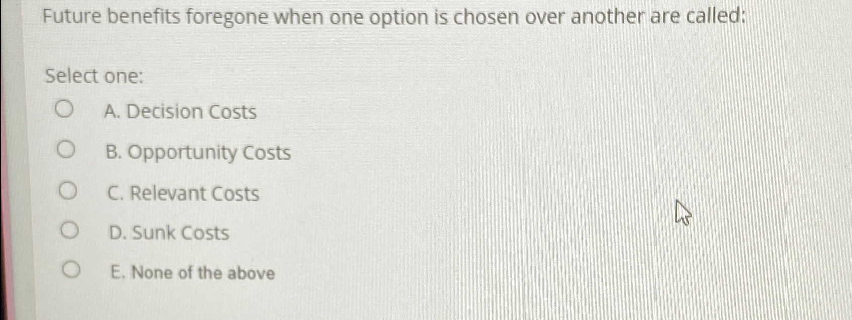 Solved Future benefits foregone when one option is chosen | Chegg.com