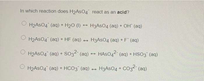 Solved In which reaction does H2AsO4 react as an acid? | Chegg.com