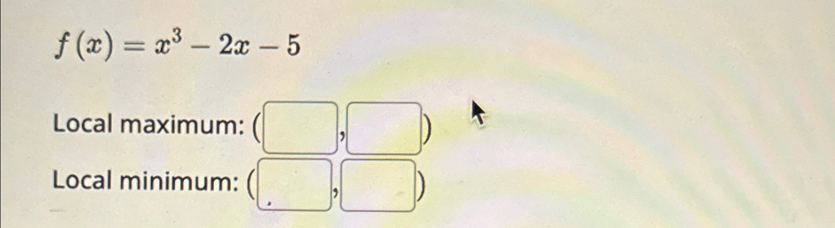 Solved f(x)=x3-2x-5Local maximum:Local minimum: | Chegg.com