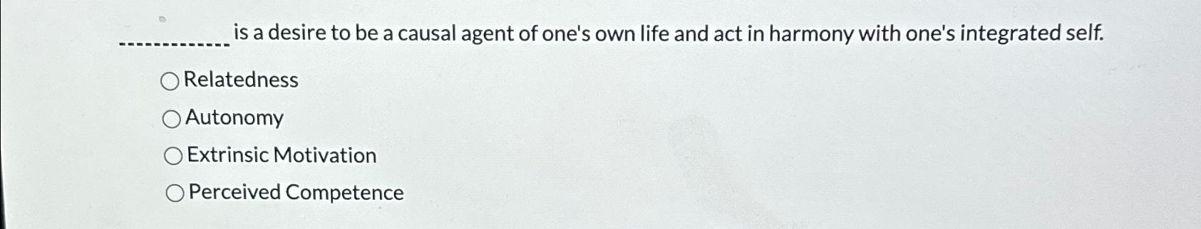 Solved is a desire to be a causal agent of one's own life | Chegg.com