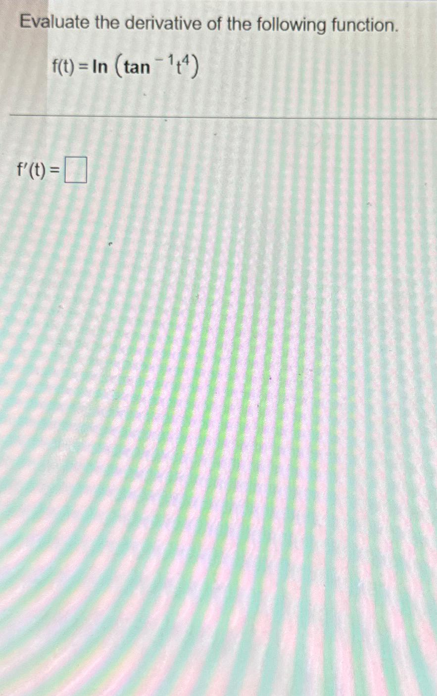 Solved Evaluate the derivative of the following | Chegg.com
