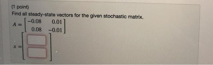 Solved (1 point) Find all steady-state vectors for the given | Chegg.com