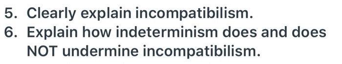 Solved 5. Clearly explain incompatibilism. 6. Explain how | Chegg.com