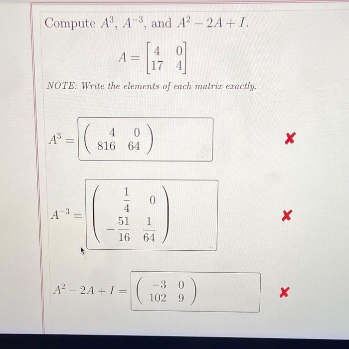 Solved Compute A3,A−3, and A2−2A+I. A=[41704] NOTE: Write | Chegg.com