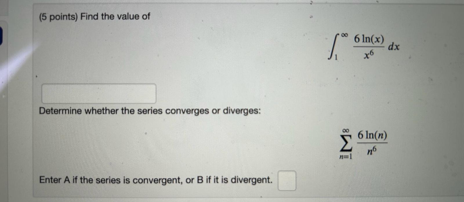 Solved (5 ﻿points) ﻿Find the value of∫1∞6ln(x)x6dxDetermine | Chegg.com