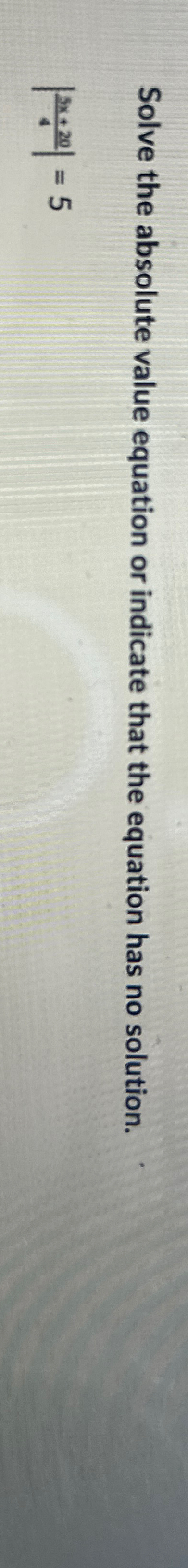 Solved Solve the absolute value equation or indicate that | Chegg.com