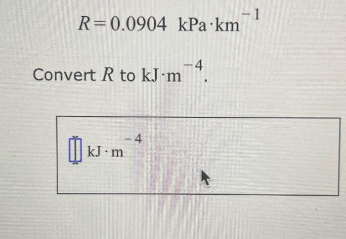 Solved R=0.0904kPa⋅km−1 Convert R to kJ⋅m−4. | Chegg.com