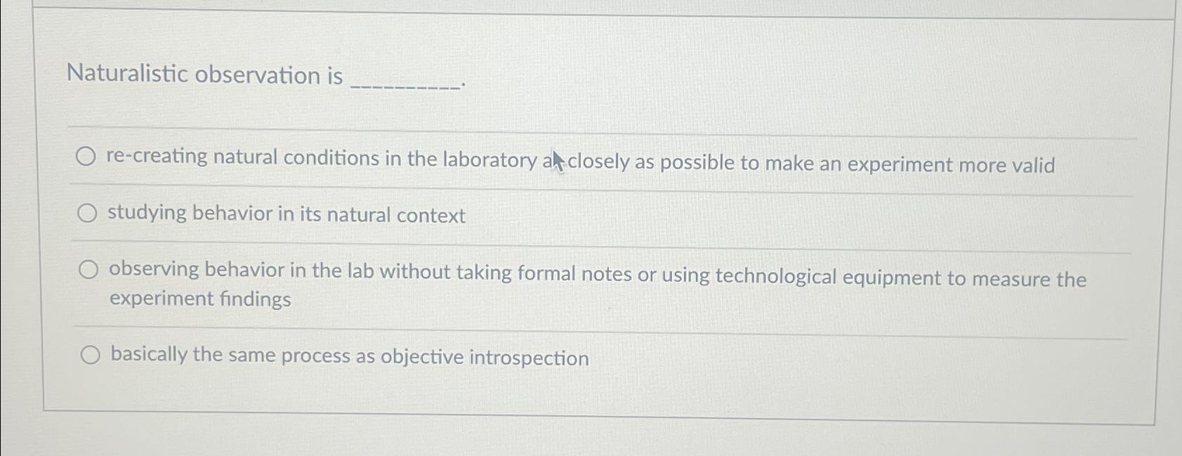 Solved Naturalistic observation isre-creating natural | Chegg.com