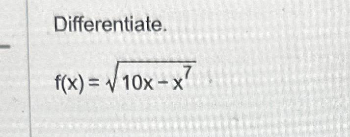 Solved Differentiate.f(x)=10x-x72 | Chegg.com