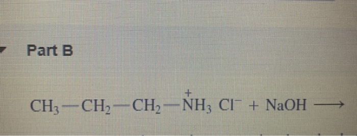 Solved Part B. CH3-CH2-CH2-NH, Cl + NaOH — | Chegg.com