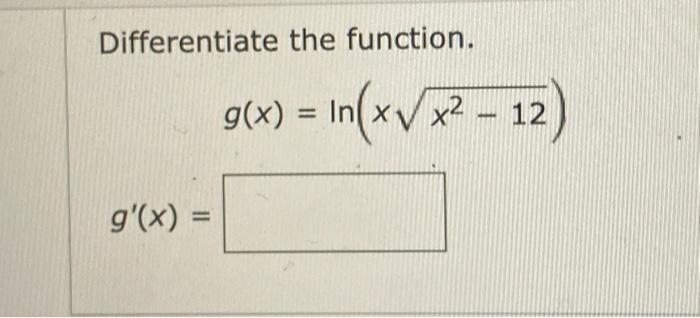 Solved Differentiate the function. g(x)=ln(xx2−12) | Chegg.com
