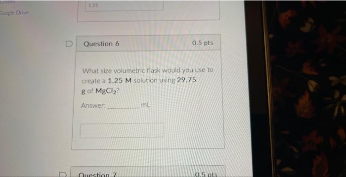 Solved Soogle Drive Question 6 0.5pts What size volumetric | Chegg.com
