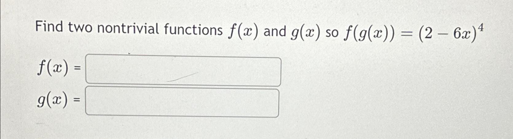 Solved Find two nontrivial functions f(x) ﻿and g(x) ﻿so | Chegg.com