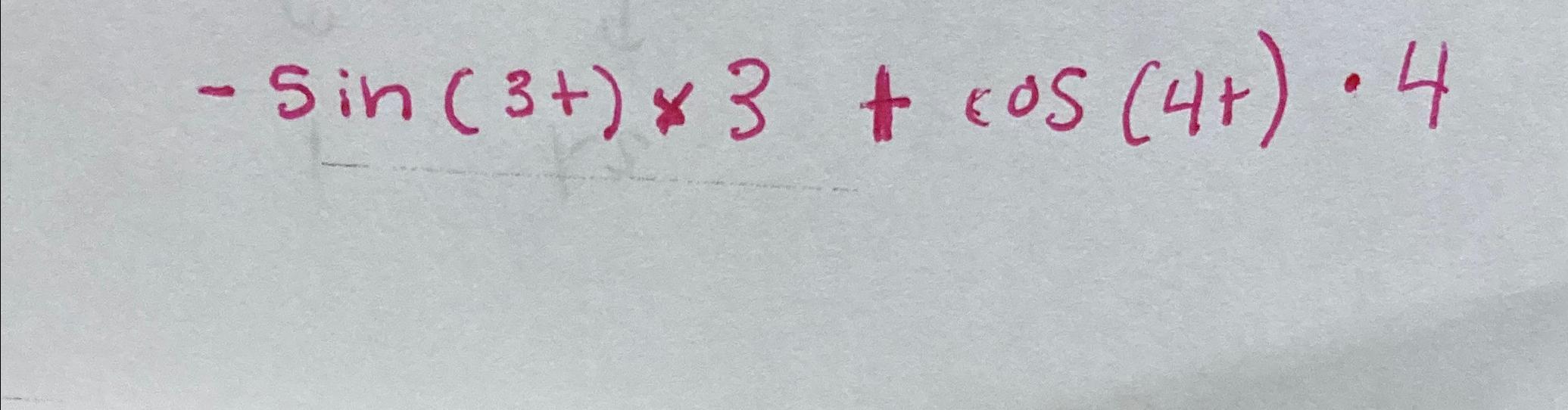 Solved -sin(3t)×3+cos(4t)*4 ﻿What is the derivative if x=0 | Chegg.com