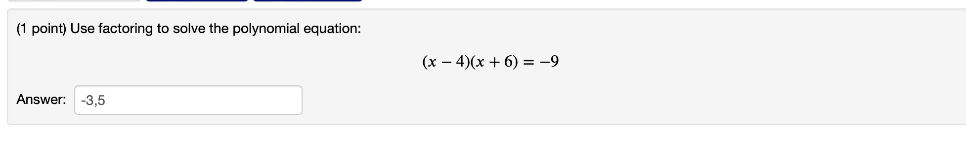 Solved (1 ﻿point) ﻿Use factoring to solve the polynomial | Chegg.com