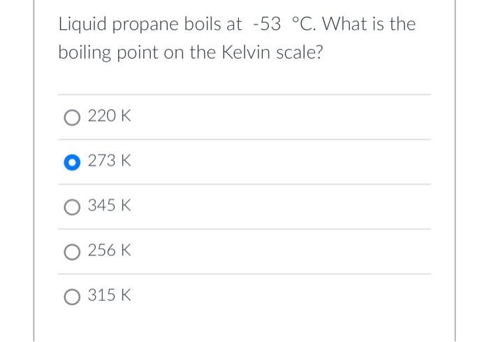 Solved Liquid propane boils at -53 °C. What is the boiling | Chegg.com