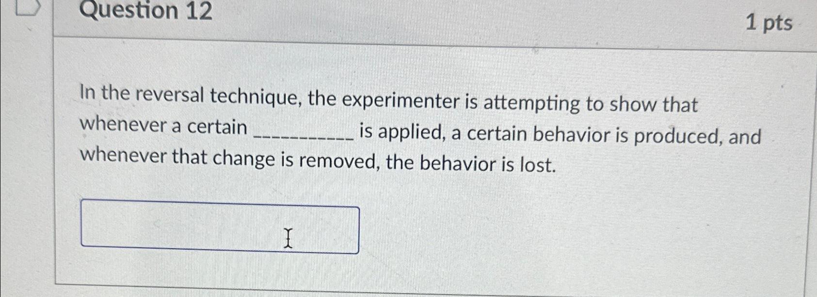 Solved Question 121 ﻿ptsIn the reversal technique, the | Chegg.com