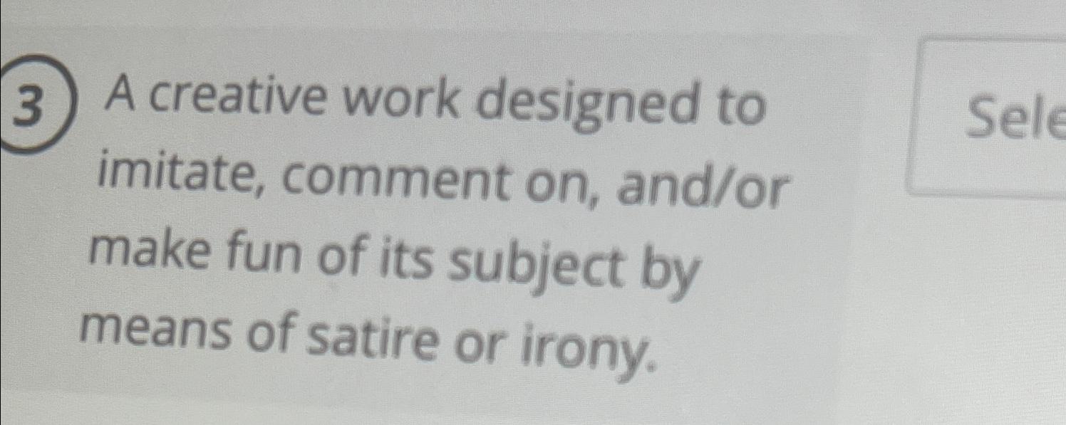 Solved A creative work designed to imitate, comment on, | Chegg.com