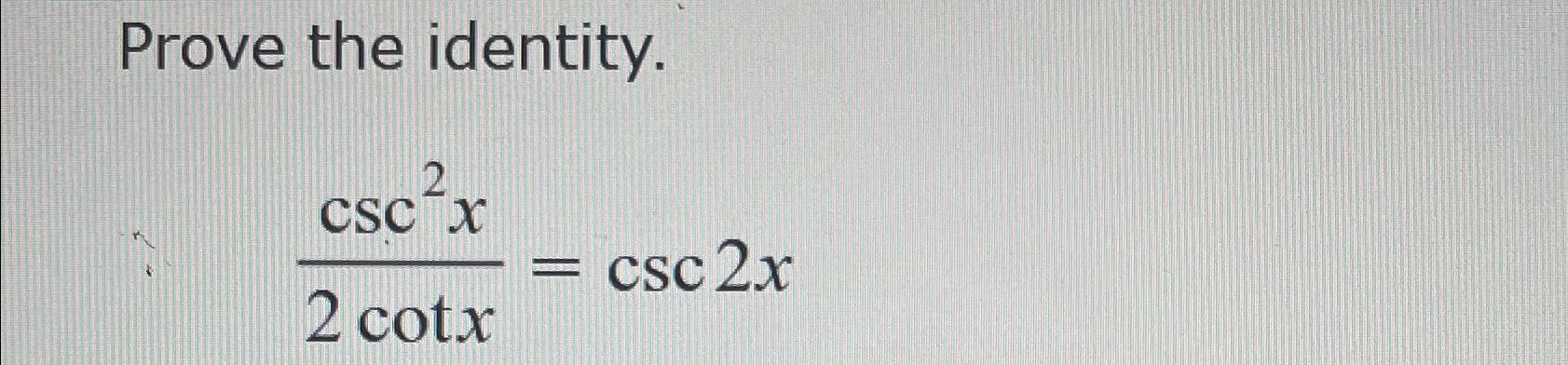 Solved Prove the identity.csc2x2cotx=csc2x | Chegg.com
