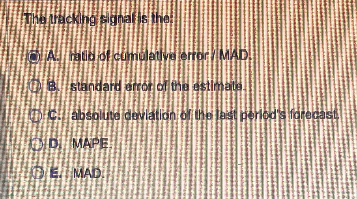 Solved The tracking signal is the:A. ﻿ratio of cumulatlve | Chegg.com
