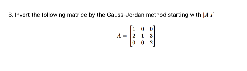 Solved 3, ﻿Invert the following matrice by the Gauss-Jordan | Chegg.com