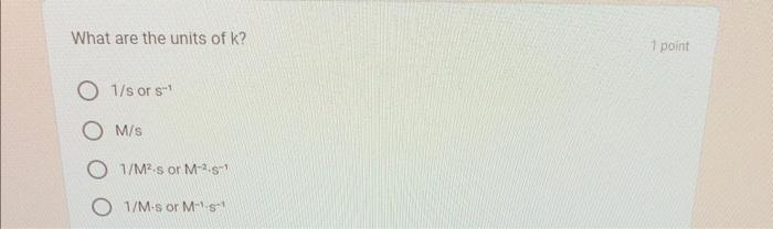 Solved Rate =k[A]1[B]0What are the units of k ? 1 point 1/s | Chegg.com