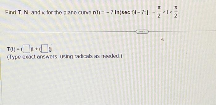 Solved Find T,N, and κ for the plane curve | Chegg.com