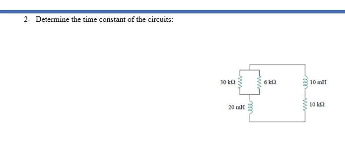 Solved 2- Determine the time constant of the circuits: | Chegg.com