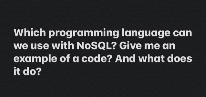 Solved Which programming language can we use with NoSQL? | Chegg.com