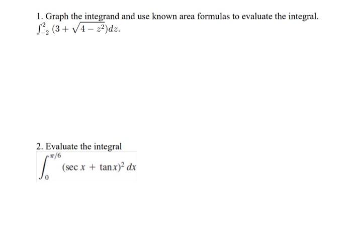 Solved 1. Graph the integrand and use known area formulas to | Chegg.com