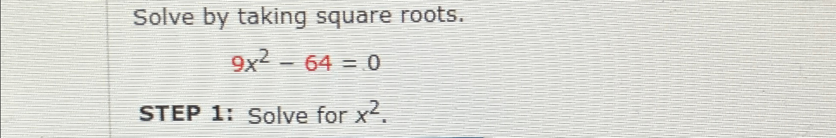 Solved Solve by taking square roots.9x2-64=0STEP 1: Solve | Chegg.com