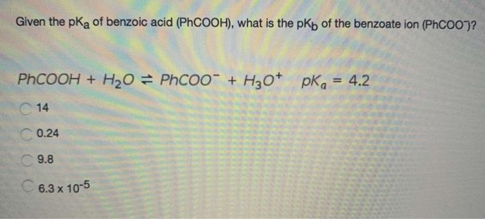 Solved Given the pka of benzoic acid (PhCOOH), what is the | Chegg.com