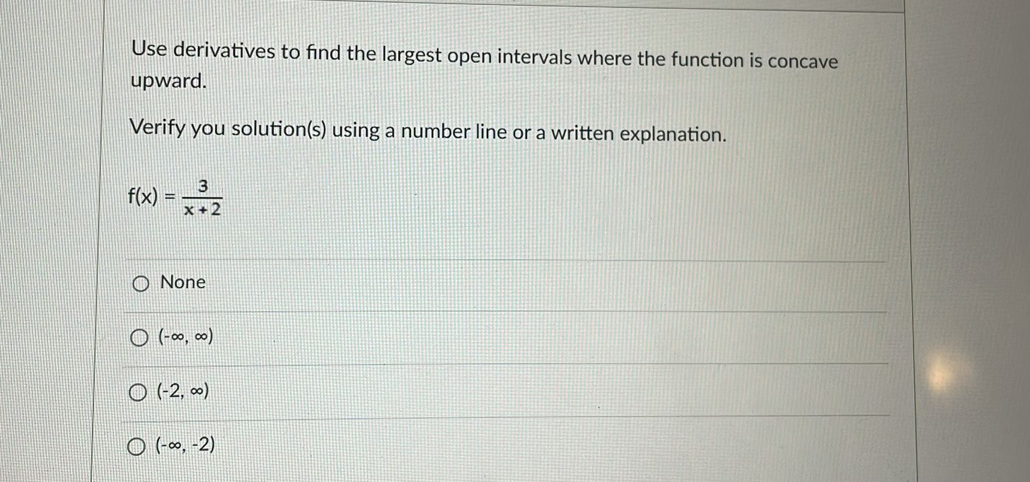 Solved Use derivatives to find the largest open intervals | Chegg.com