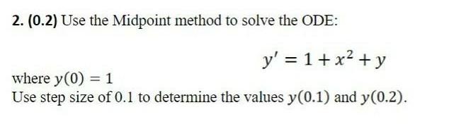 Solved 2. (0.2) Use the Midpoint method to solve the ODE : | Chegg.com