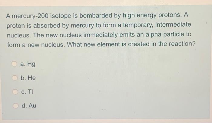Solved A mercury-200 isotope is bombarded by high energy | Chegg.com