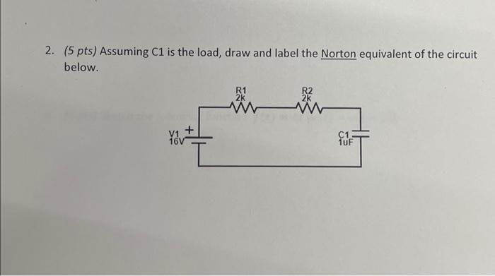 Solved 2. (5 pts) Assuming C1 is the load, draw and label | Chegg.com