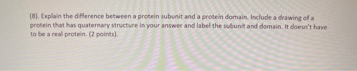 Solved (8). Explain the difference between a protein subunit | Chegg.com