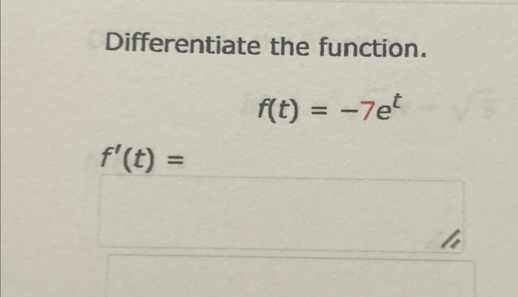 Solved Differentiate the function.f(t)=-7etf'(t)= | Chegg.com