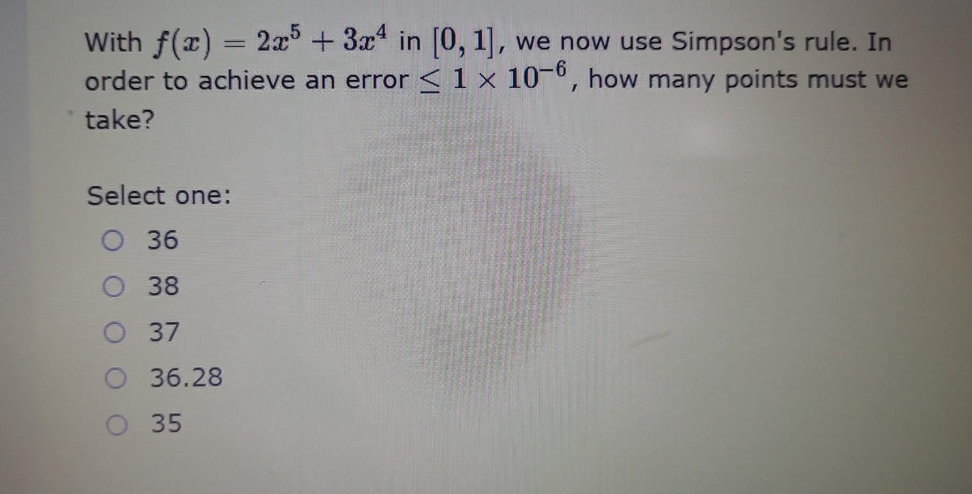 Solved With f(x)=2x5+3x4 in [0,1], we now use Simpson's | Chegg.com